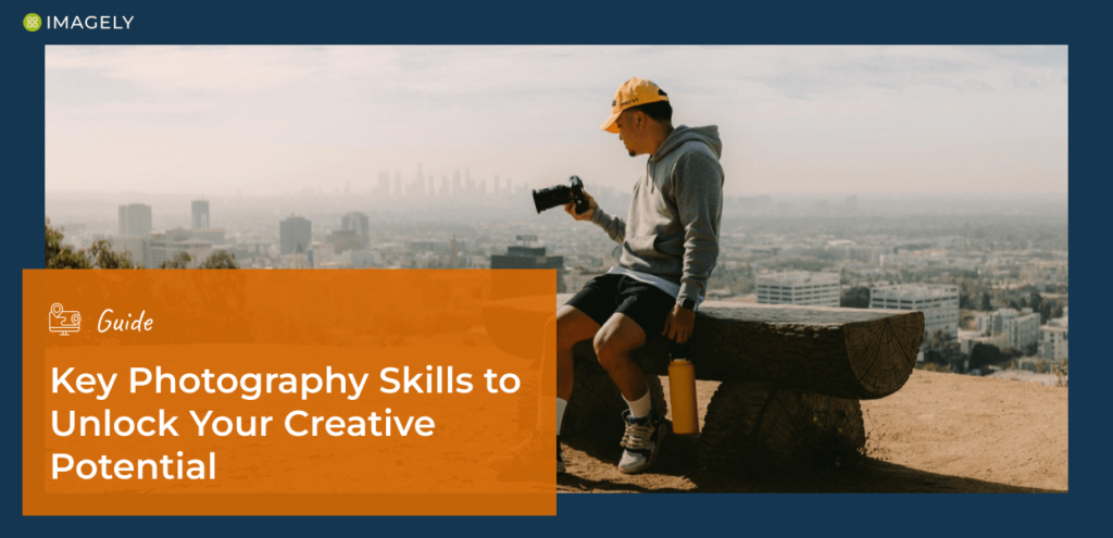 12 Key Photography Skills to Unlock Your Creative Potential